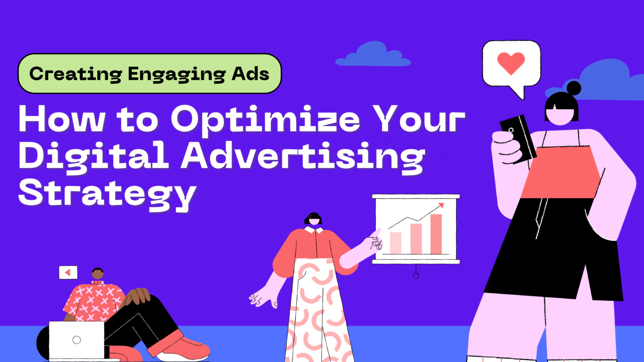 Creating Engaging Ads: How to Optimize Your Digital Advertising ...