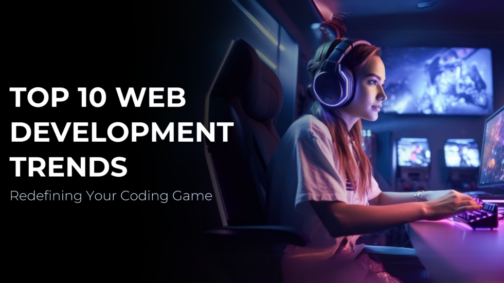 Top 10 Web Development Trends Redefining Your Coding Game - Aryu ...